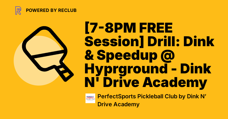 [7-8PM FREE Session] Drill: Dink & Speedup @ Hyprground - Dink N' Drive ...
